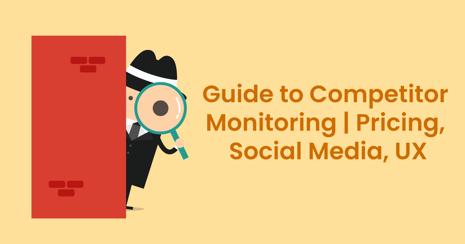 Guide to Competitor Monitoring | Pricing, Social Media, UX