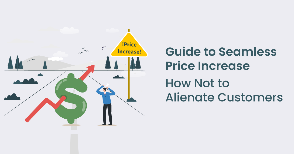 Guide to Seamless Price Increase | How Not to Alienate Customers