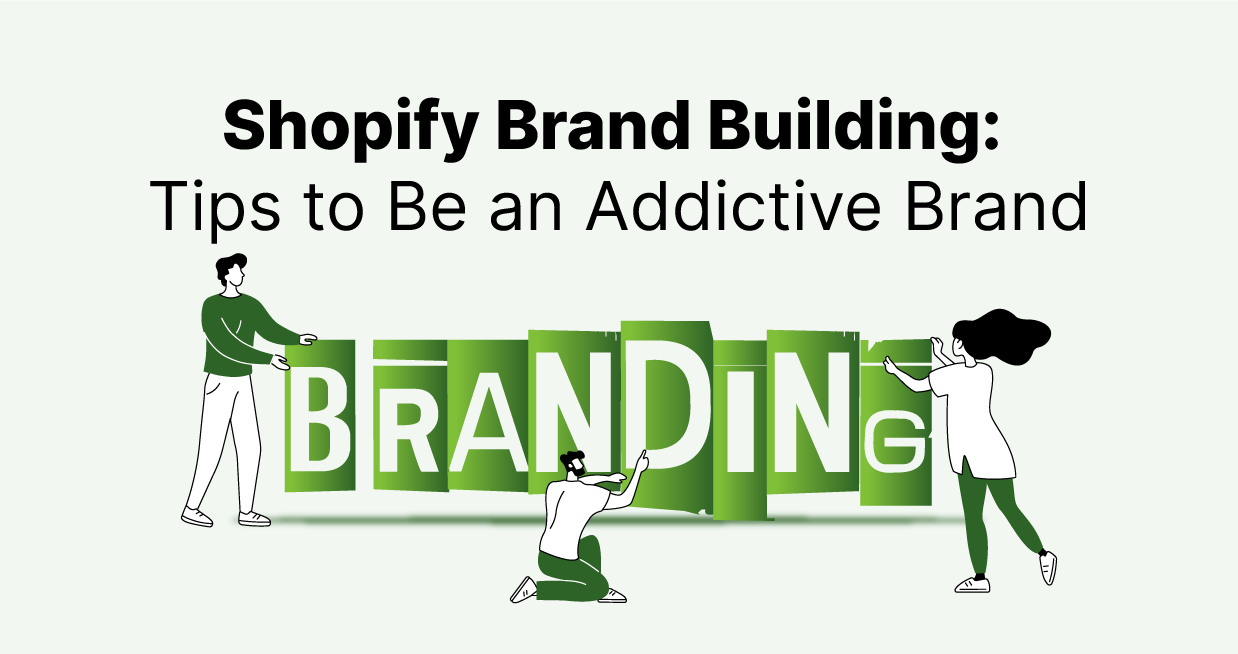 Shopify Brand Building: Tips to Be an Addictive Brand