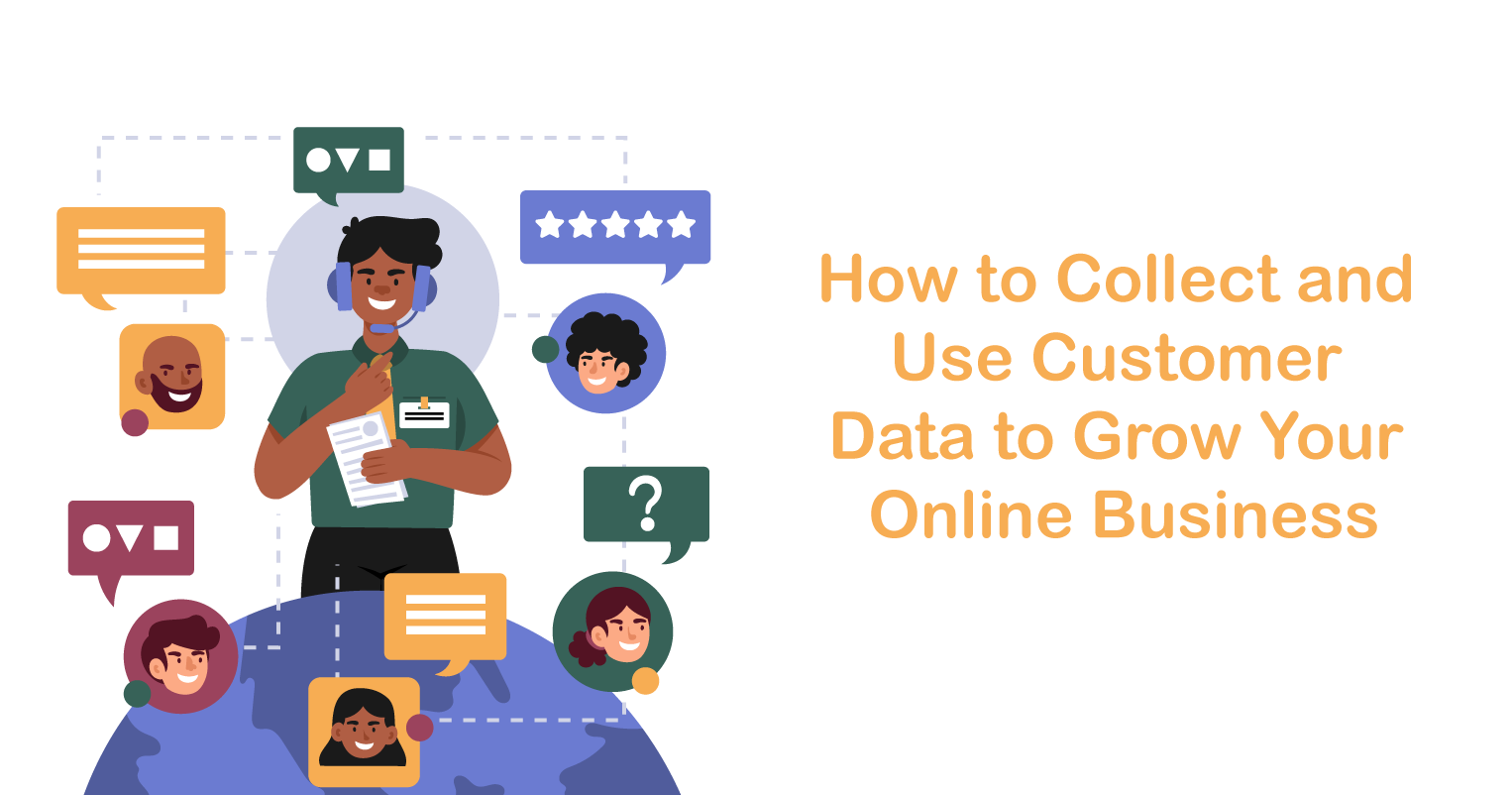 How to Collect and Use Customer Data to Grow Your Online Business