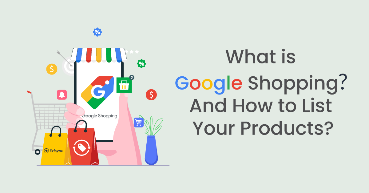 What is Google Shopping? And How to List Your Products?