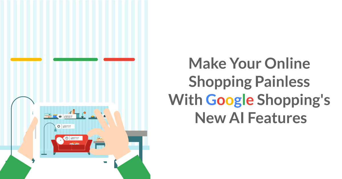 Make Your Online Shopping Painless With Google Shopping's New AI Features