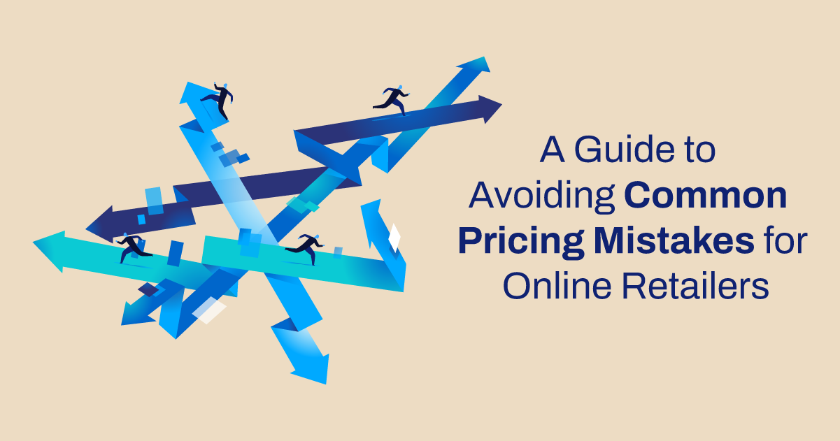A Guide to Avoiding Common Pricing Mistakes for Online Retailers