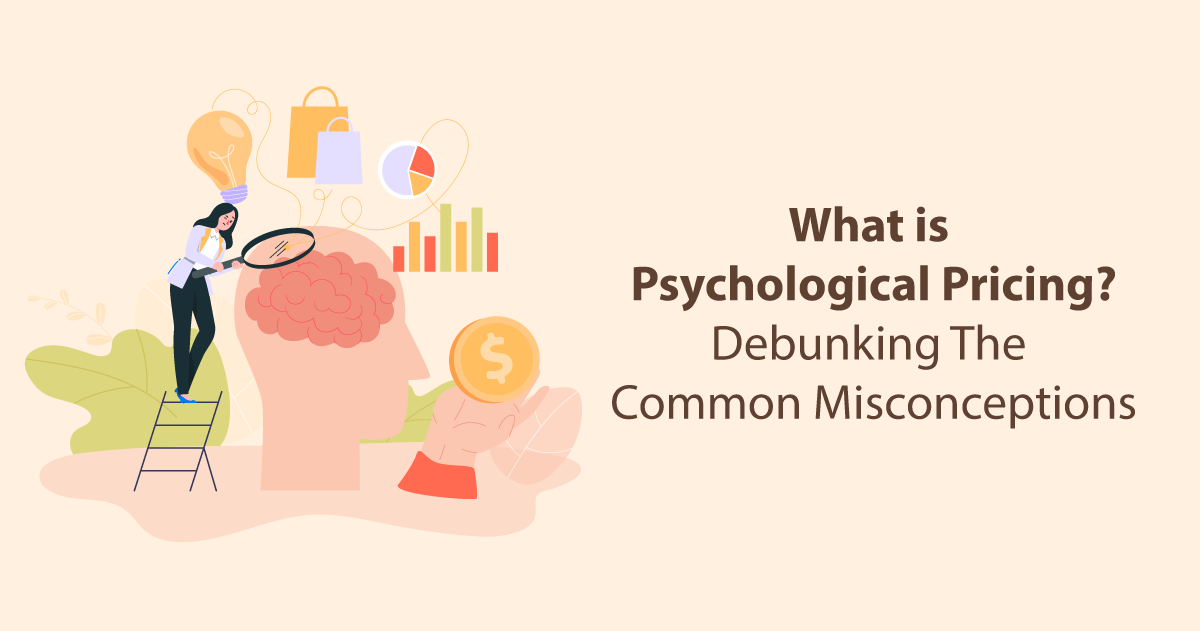 What is Psychological Pricing? | Debunking The Common Misconceptions